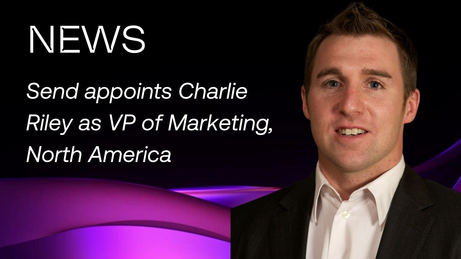 Charlie Riley Appointed As VP Of Marketing, North America | Send